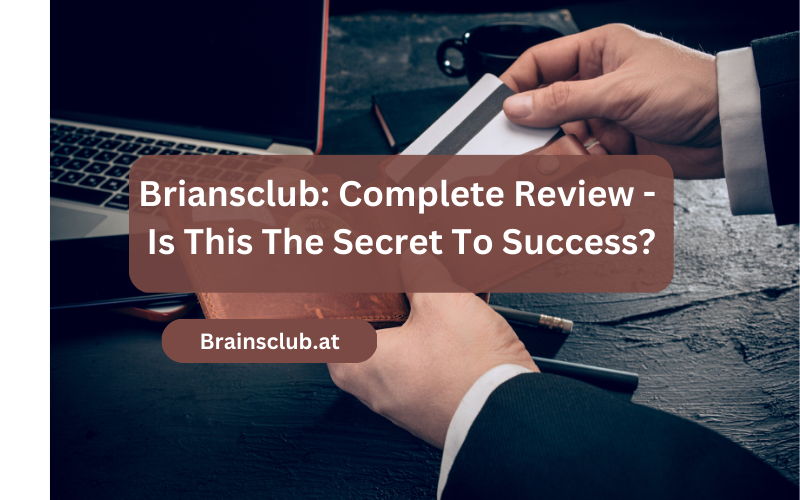 Exploring the Intricacies of Briansclub: A Comprehensive Guide